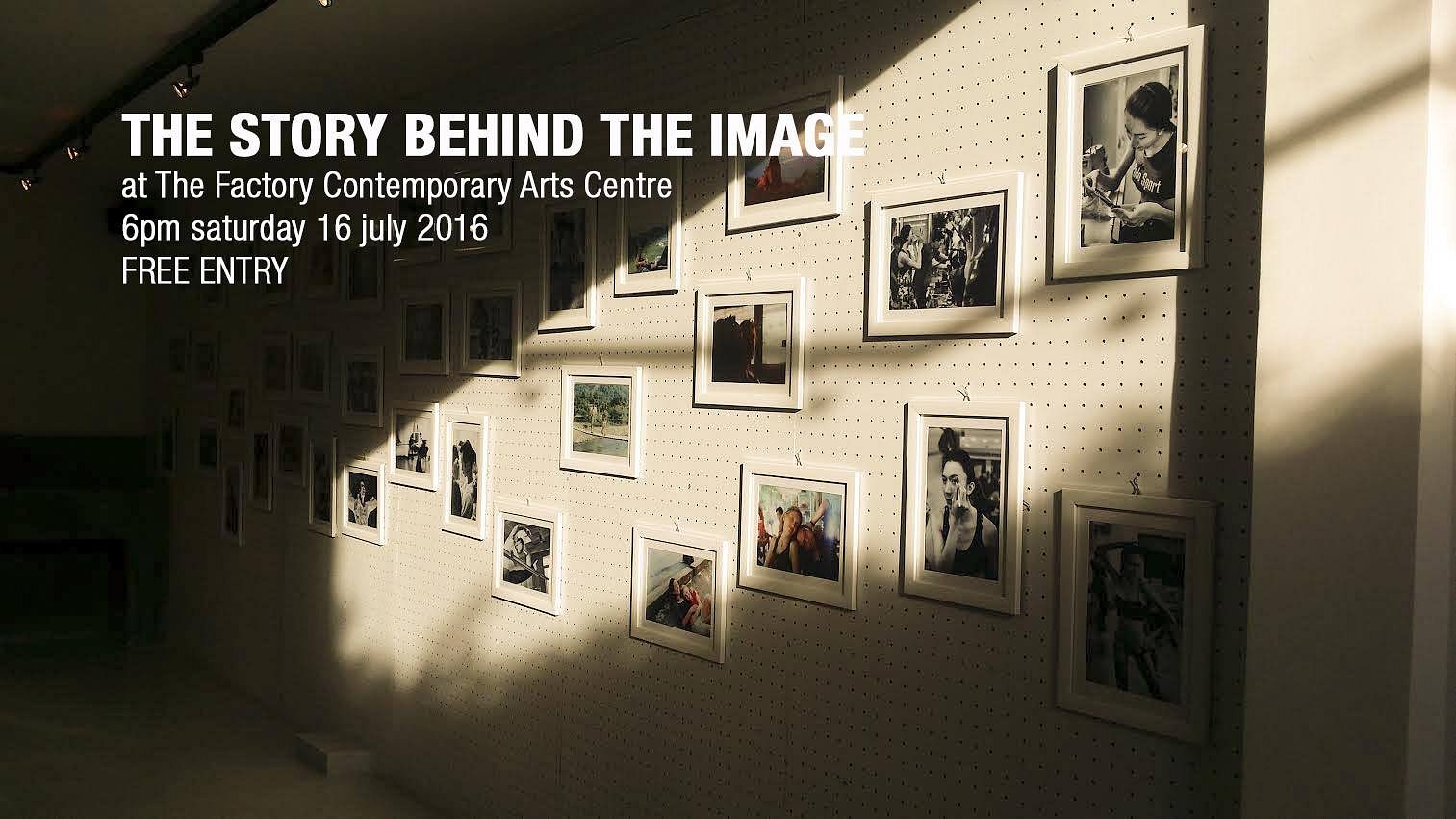 The Story Behind the Image @ The Factory Contemporary Arts Centre ...