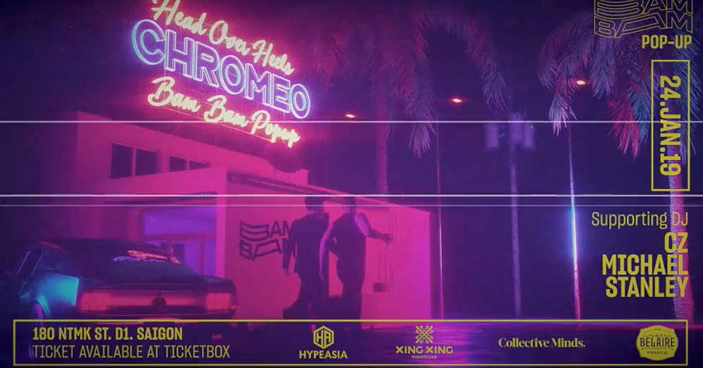 Bam Bam Pop-up: Chromeo (DJ set) @ Xing Xing Nightclub - Saigoneer