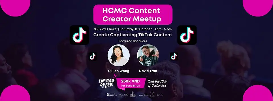 HCMC Content Creator Meetup [ 6th Edition | TIKTOK ] @ Circo Hoang Dieu ...